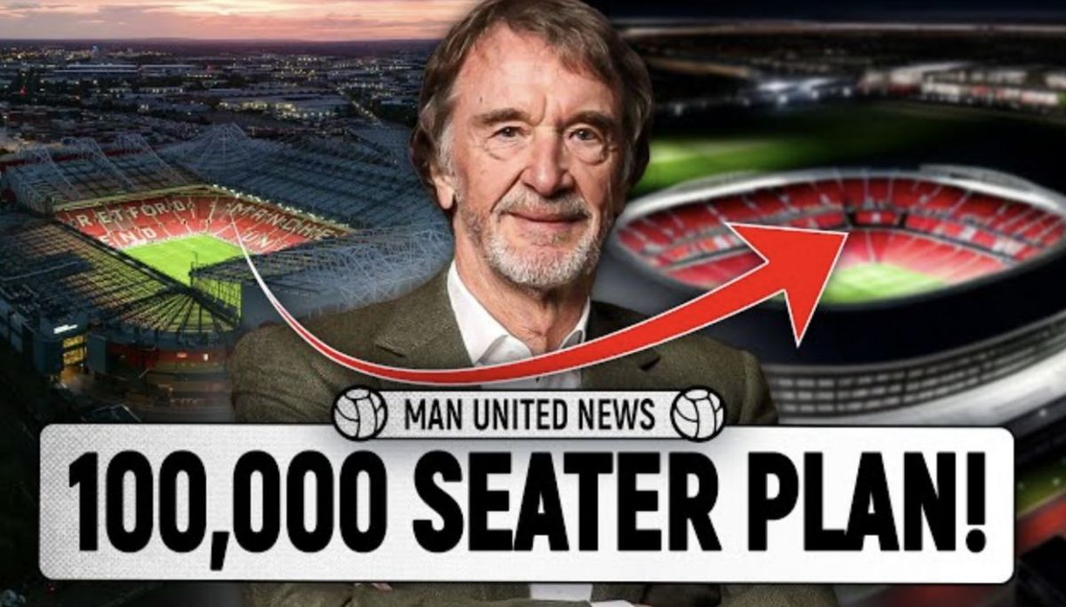 Paper Talk: 100,000 capacity Old Trafford plans